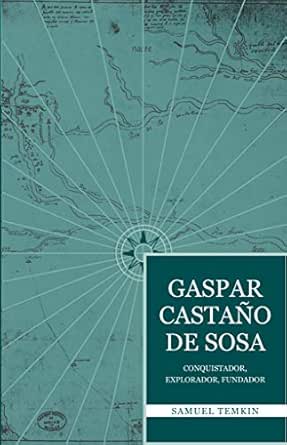 Gaspar Castaño de Sosa: conquistador, explorador, fundador eBook ...