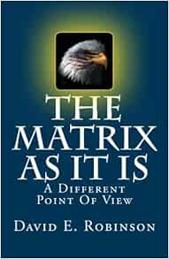 The Matrix As It Is: A Different Point Of View: Robinson, David E ...