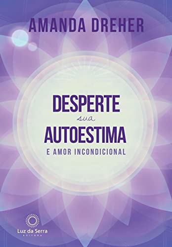 Desperte sua Autoestima e Amor Incondicional - eBook, Resumo, Ler Online e PDF - por Dreher, Amanda