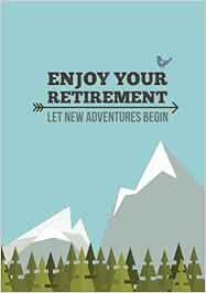 Enjoy Your Retirement: Let New Adventures Begin; Retirement Adventure ...