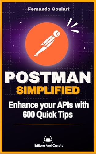 Postman - Simplified : A Practical Guide with 600 Quick Tips to ...