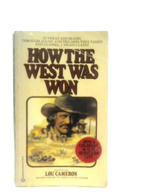 How The West Was Won: In Sweat and Blood, Through Agony and Triumph ...