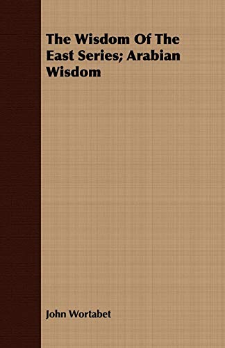 The Wisdom Of The East Series; Arabian Wisdom: Wortabet, John ...