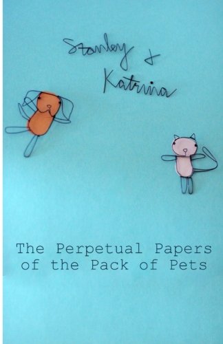 The Perpetual Papers of the Pack of Pets (Stanley and Katrina): Stanley ...