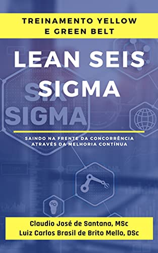 Lean Seis Sigma – Treinamento Yellow e Green Belt: Saindo na frente da concorrência através da ...