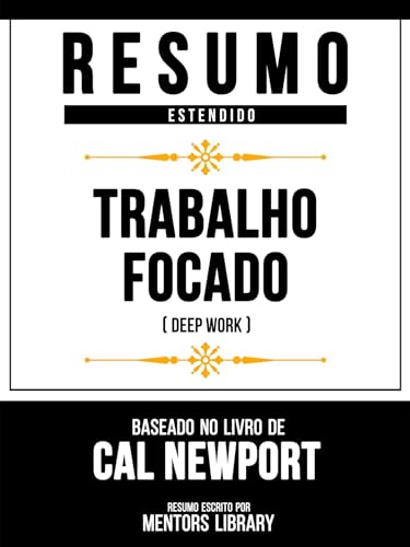Resumo Estendido - Trabalho Focado (Deep Work) - Baseado No Livro De Cal Newport - eBook, Resumo ...