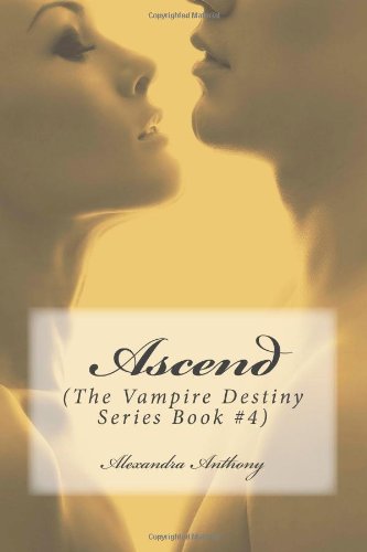 Amazon.com: Ascend (The Vampire Destiny Series Book #4): 9781490422985 ...