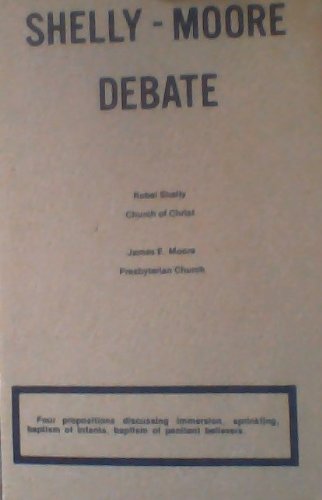 Rubel Shelly - James E. Moore Debate - Four Propositions Discussing Immersion, Sprinkling ...