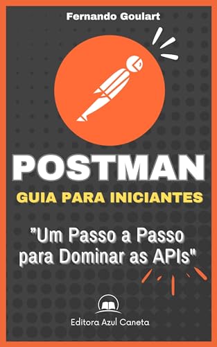 Postman - Guia para Iniciantes: "Desvende o Poder do Postman: Um Passo ...