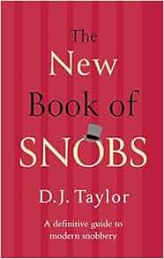 The New Book of Snobs: D.J. Taylor: 9781472123947: Amazon.com: Books