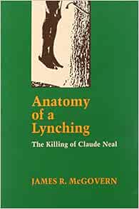 Anatomy of a Lynching: The Killing of Claude Neal: McGovern, James R ...
