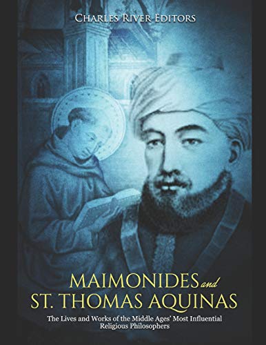 Maimonides and St. Thomas Aquinas: The Lives and Works of the Middle ...