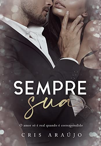 Sempre Sua: O amor só é real quando é correspondido - eBook, Resumo ...