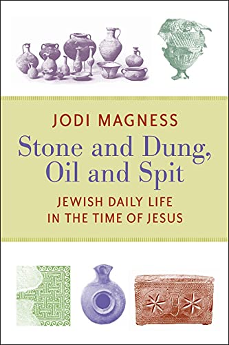 Stone and Dung, Oil and Spit: Jewish Daily Life in the Time of Jesus ...