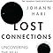 Lost Connections: Uncovering the Real Causes of Depression – and the Unexpected Solutions ...