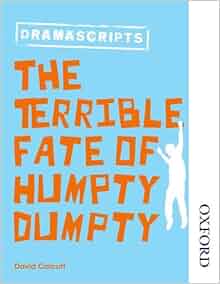 Dramascripts: The Terrible Fate of Humpty Dumpty: David Calcutt ...