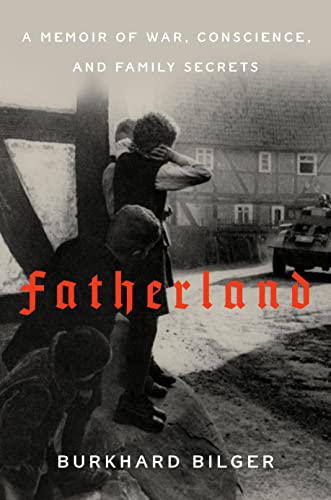 Fatherland: A Memoir of War, Conscience, and Family Secrets: Bilger ...
