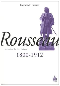 ROUSSEAU 1800 1912 (MEMOIRE DE LA CRITIQUE): TROUSSON RAYMON, Raymond ...