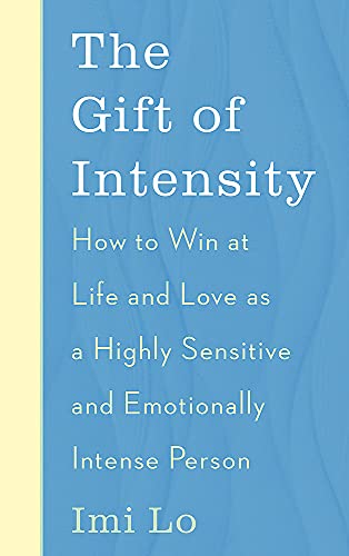 The Gift of Intensity: How to Win at Life and Love as a Highly ...