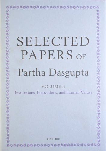 Selected Papers of Partha Dasgupta: Volume I: Institutions, Innovations ...