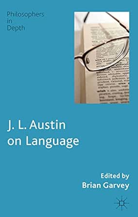 J. L. Austin on Language (Philosophers in Depth) eBook: Garvey, B ...