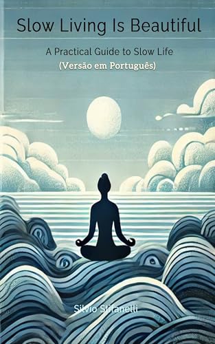 Slow Living is Beautiful: Um Guia Prático para a Vida Lenta (Versão ...