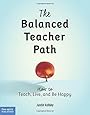 The Well-Balanced Teacher: How to Work Smarter and Stay Sane Inside the ...