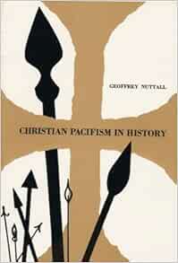 Christian Pacifism in History: Nuttall, Geoffrey: 9780912018133: Amazon ...