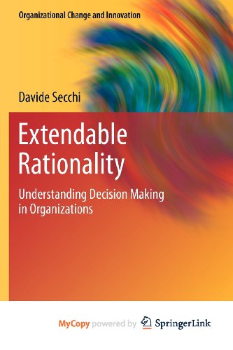 Extendable Rationality: Understanding Decision Making in Organizations ...