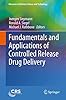 Fundamentals and Applications of Controlled Release Drug Delivery (Advances in Delivery Science ...