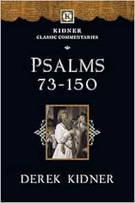 Psalms 73-150 (Kidner Classic Commentaries): Derek Kidner: 9780830829385: Amazon.com: Books
