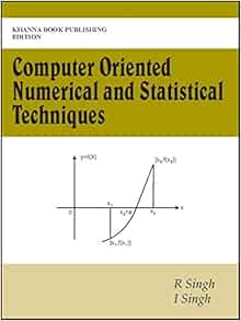 Computer Oriented Numerical & Statistical Techniques: R. Singh, I ...