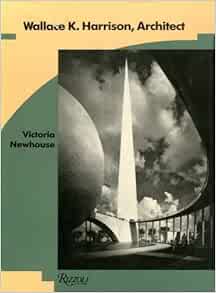 Wallace K. Harrison, Architect by Victoria Newhouse (1989-06-15 ...