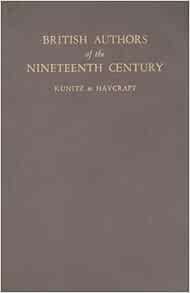 British Authors of Nineteenth Century (Wilson Authors): Kunitz, Stanley ...