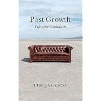 Post Growth: Life after Capitalism: Jackson, Tim: 9781509542529: Amazon ...