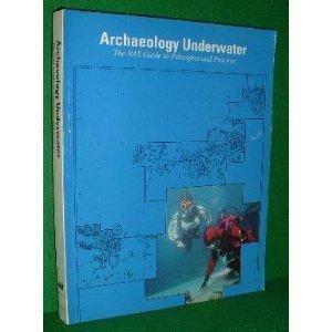 Archaeology Underwater: The Nas Guide to Principles and Practice: Dean ...