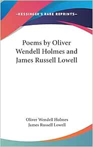 Amazon.com: Poems by Oliver Wendell Holmes and James Russell Lowell ...