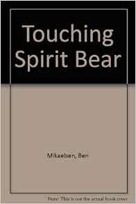 Touching Spirit Bear: Mikaelsen, Ben: 9780606245869: Amazon.com: Books