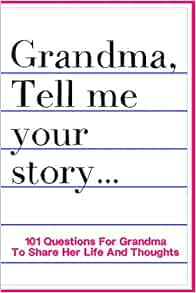 Grandma Tell Me Your Story 101 Questions For Grandma To Share Her Life ...