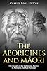The Aborigines and Maori: The History of the Indigenous Peoples in ...