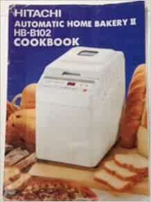 Hitachi Automatic Home Bakery II: HB-B102 Cookbook: Hitachi: Amazon.com ...