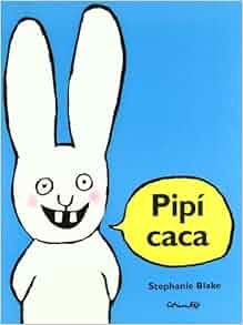 Pipi Caca (Spanish Edition): Stephanie Blake, Corimbo: 9788484702160 ...