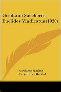 Girolamo Saccheri's Euclides Vindicatus (1920): Saccheri, Girolamo ...