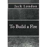 To Build a Fire and Other Stories (Bantam Classics): London, Jack ...