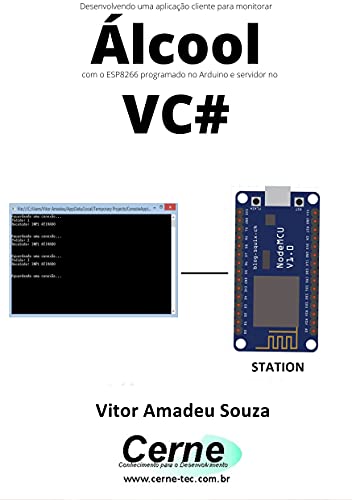 Desenvolvendo Uma Aplicação Cliente Servidor Para Monitorar Álcool Com O Esp8266 Programado No