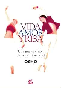 Vida, amor y risa: Una nueva visión de la espiritualidad (Perenne) (Spanish Edition): Osho (1931 ...