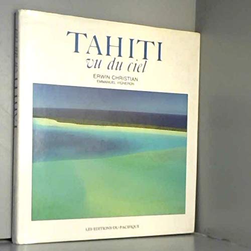 Tahiti: Vu Du Ciel: Emmanuel Vigneron, Erwin Christian, Jean Fages ...