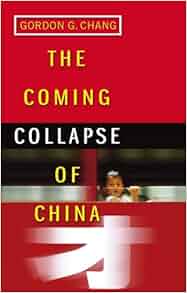 The Coming Collapse of China: Gordon G. Chang: 9780099445340: Amazon ...