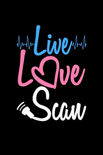 Live Love Scan: Ultrasound Tech Gift for Women 120 page 6" x 9" College ...