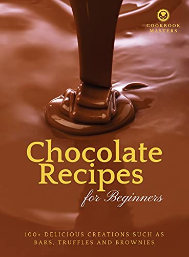 Chocolate Recipes for Beginners: 100+ Delicious Creations such as Bars ...